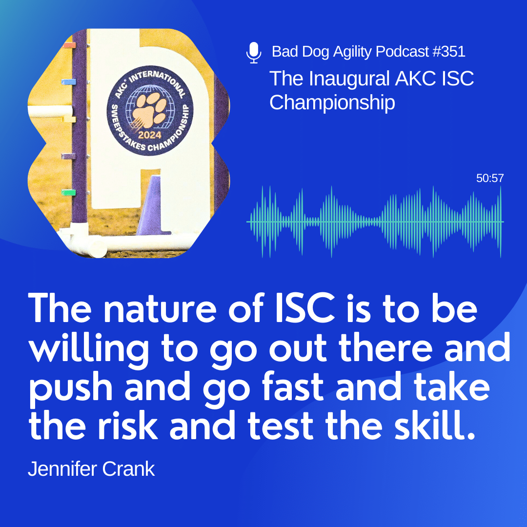 Episode 351: The Inaugural AKC ISC Championship - Bad Dog Agility