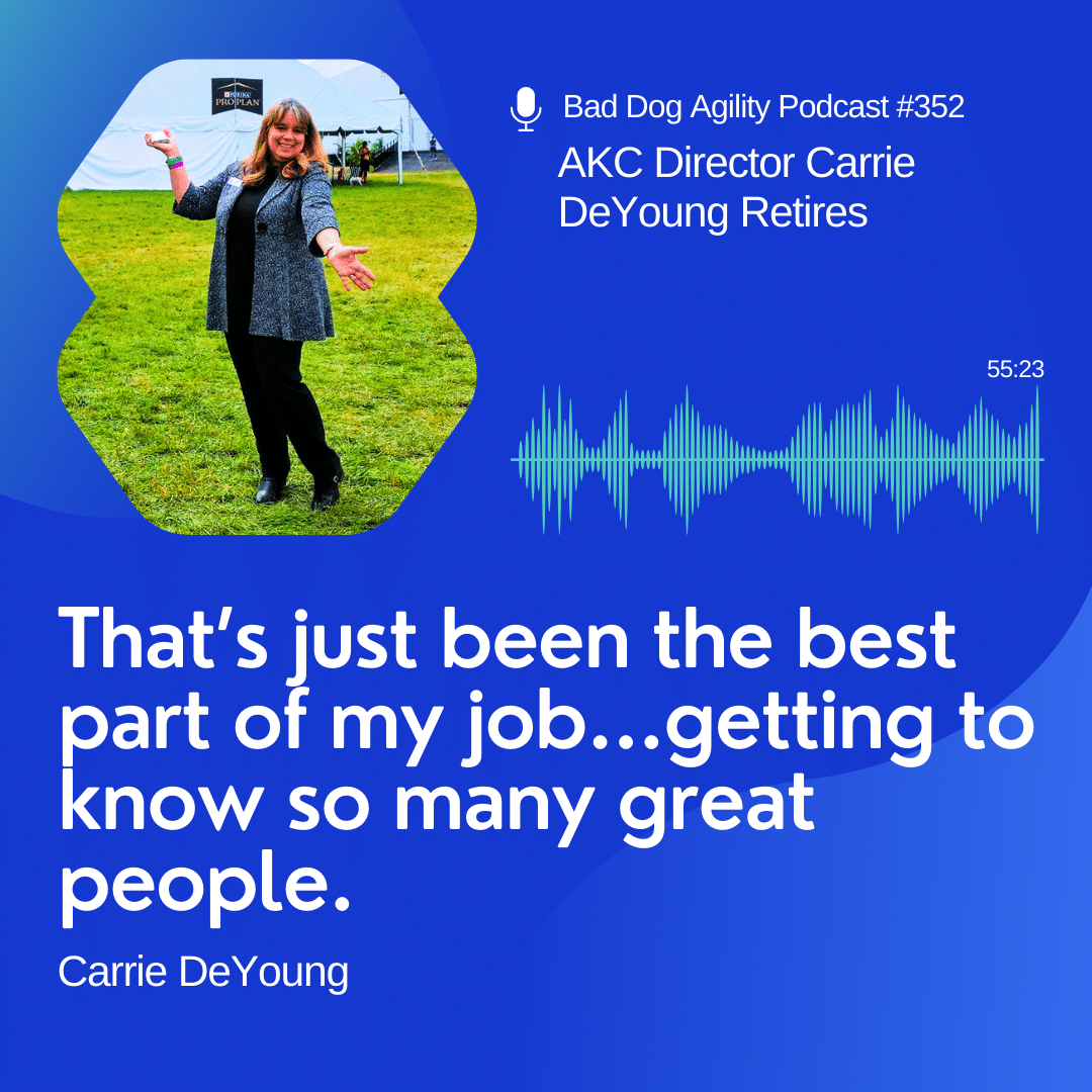 Episode 352: AKC Director Carrie DeYoung Retires - Bad Dog Agility