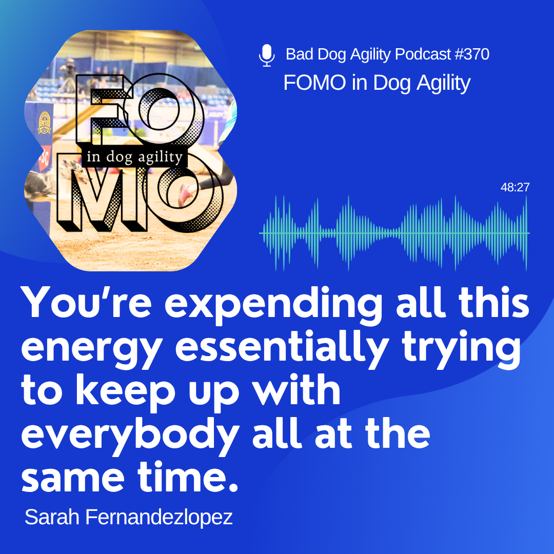 Episode 370: FOMO in Dog Agility - Bad Dog Agility
